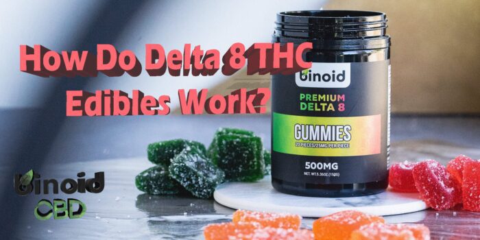 How Do Delta 8 THC Edibles Work? What You Must Know